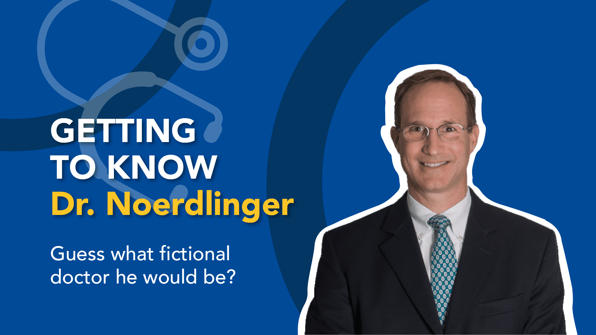 Get to Know Dr. Noerdlinger - What Fictional Doctor Would He Be ...